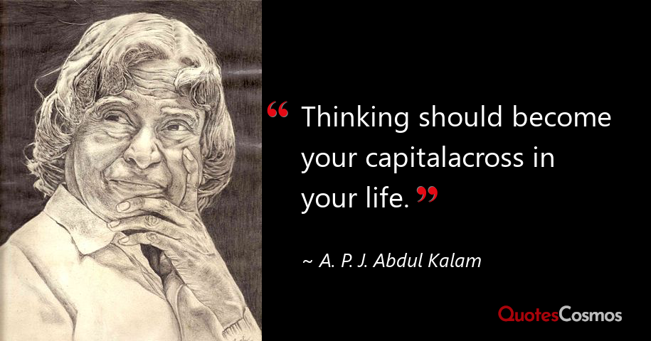 “Thinking should become your…” A. P. J. Abdul Kalam Quote