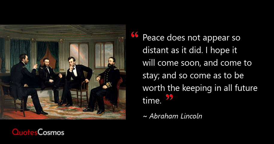 “Peace does not appear so distant as…” Abraham Lincoln Quote