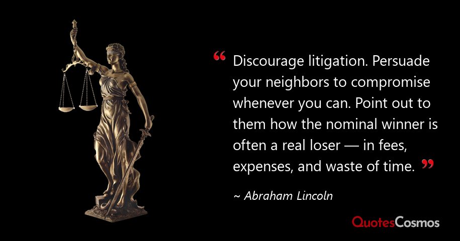“Discourage litigation. Persuade…” Abraham Lincoln Quote