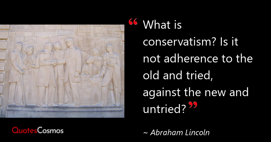“What is conservatism? Is it not…” Abraham Lincoln Quote