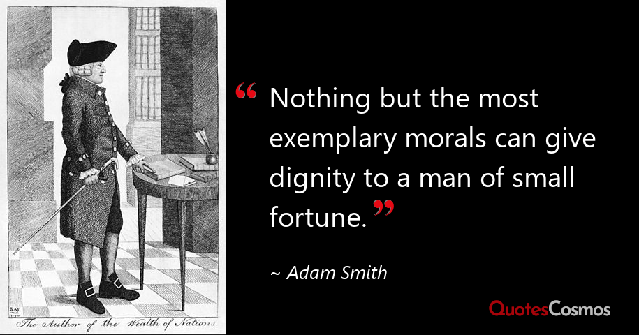 “Nothing but the most exemplary morals…” Adam Smith Quote