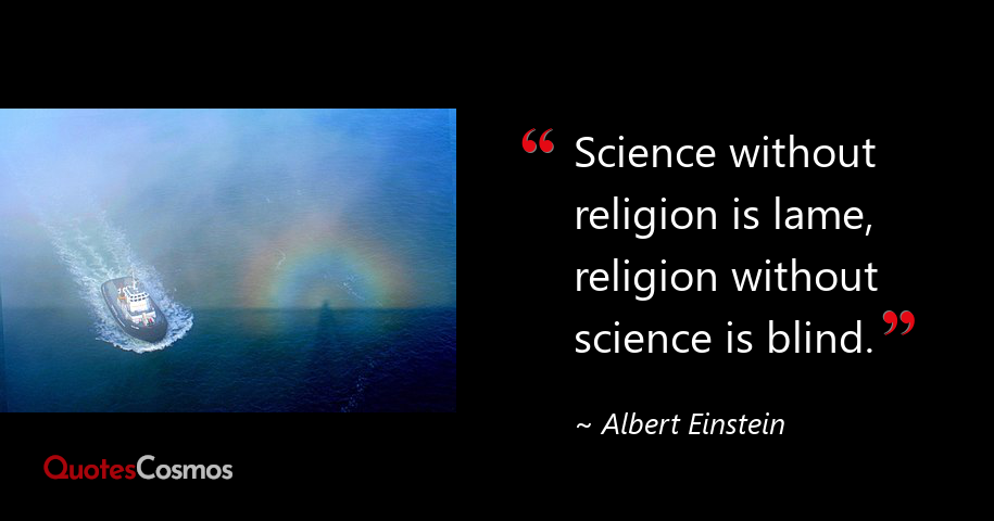 “Science without religion is lame,…” Albert Einstein Quote