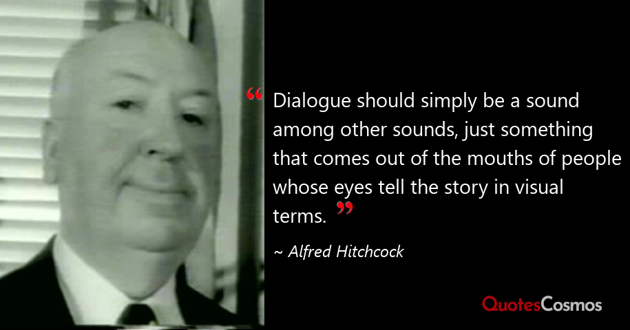 “Dialogue should simply be a sound…” Alfred Hitchcock Quote