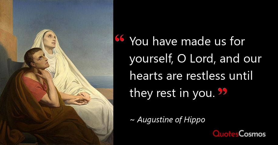 “You have made us for yourself, O…” Augustine of Hippo Quote
