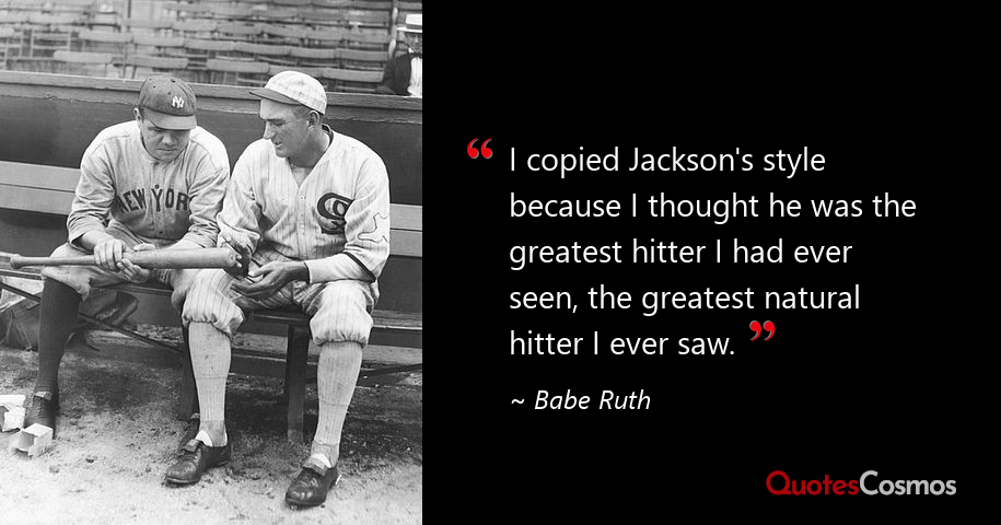 “I copied Jackson's style because I…” Babe Ruth Quote