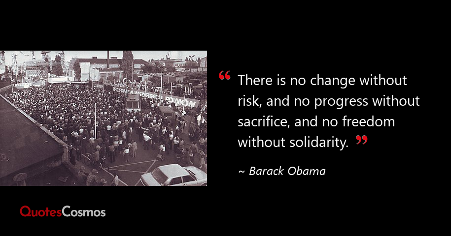 “There is no change without risk, and…” Barack Obama Quote