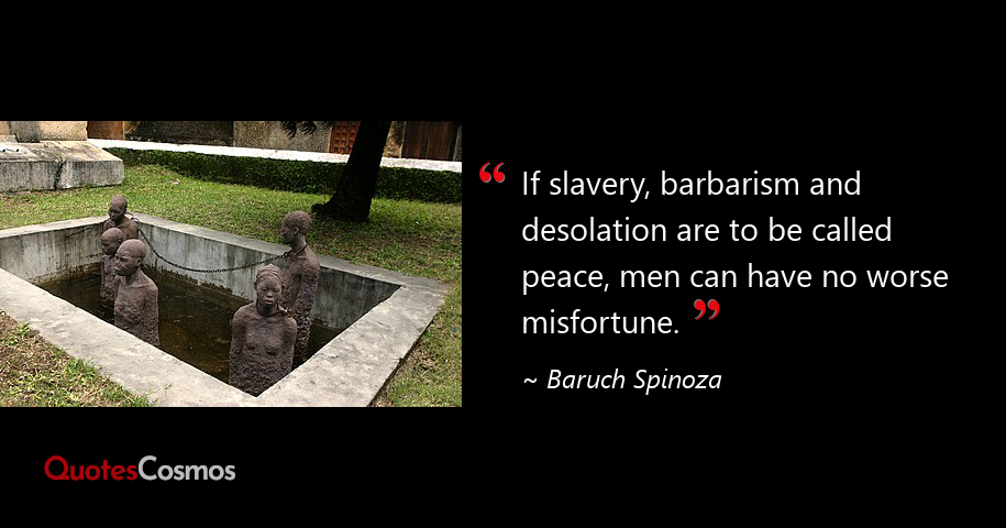 “If slavery, barbarism and desolation…” Baruch Spinoza Quote