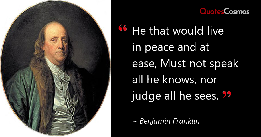 “He that would live in peace and…” Benjamin Franklin Quote