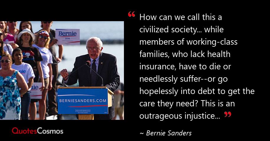 “How can we call this a civilized…” Bernie Sanders Quote