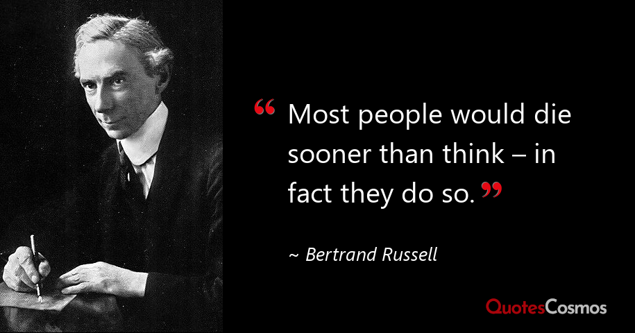 “Most people would die sooner than…” Bertrand Russell Quote