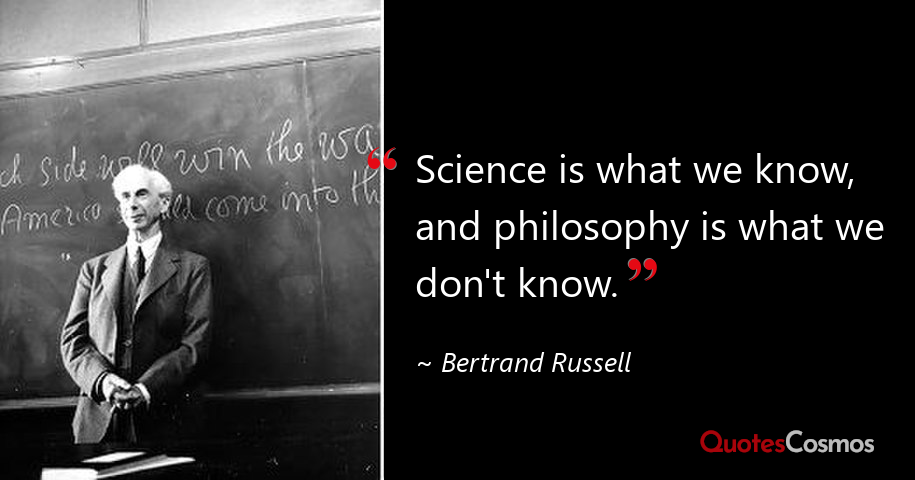 “Science is what we know, and…” Bertrand Russell Quote