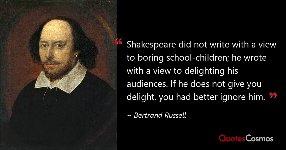 “Shakespeare did not write with a…” Bertrand Russell Quote