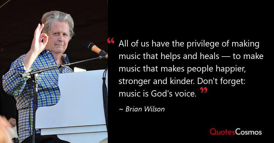 “All of us have the privilege of making…” Brian Wilson Quote