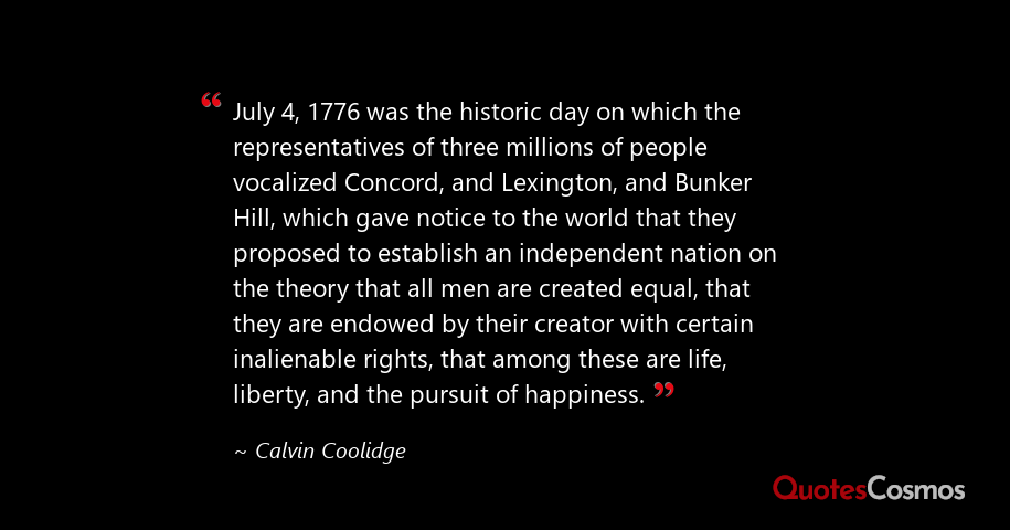 “July 4, 1776 was the historic day…” Calvin Coolidge Quote
