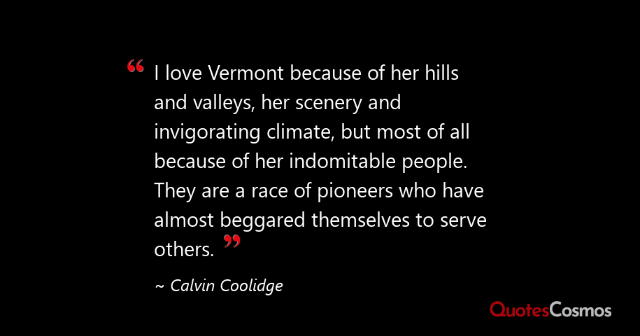 “I love Vermont because of her hills…” Calvin Coolidge Quote