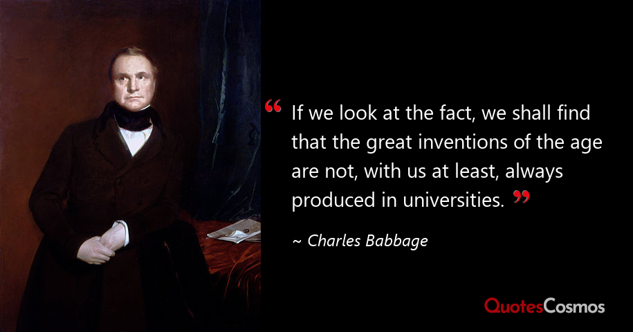 “If we look at the fact, we shall…” Charles Babbage Quote
