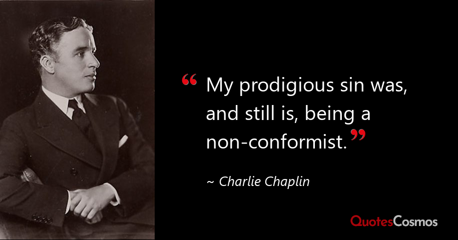 “My prodigious sin was, and still…” Charlie Chaplin Quote