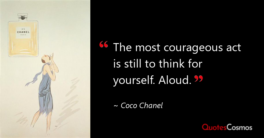 “The most courageous act is still to…” Coco Chanel Quote