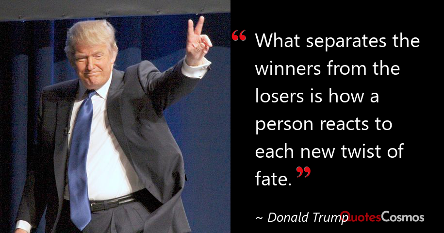 “What separates the winners from the…” Donald Trump Quote