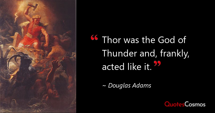 “Thor was the God of Thunder and,…” Douglas Adams Quote