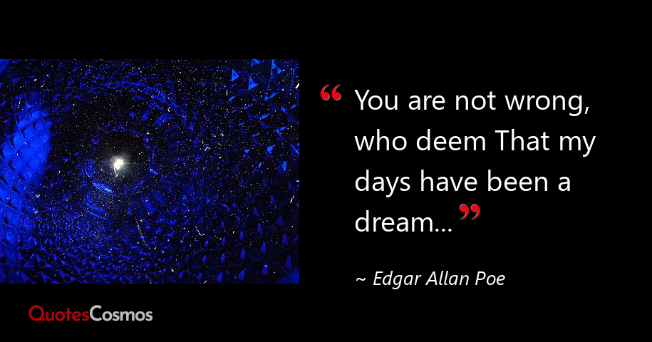 “You are not wrong, who deem That my…” Edgar Allan Poe Quote