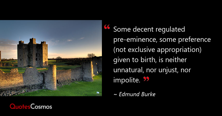 “Some decent regulated pre-eminence,…” Edmund Burke Quote