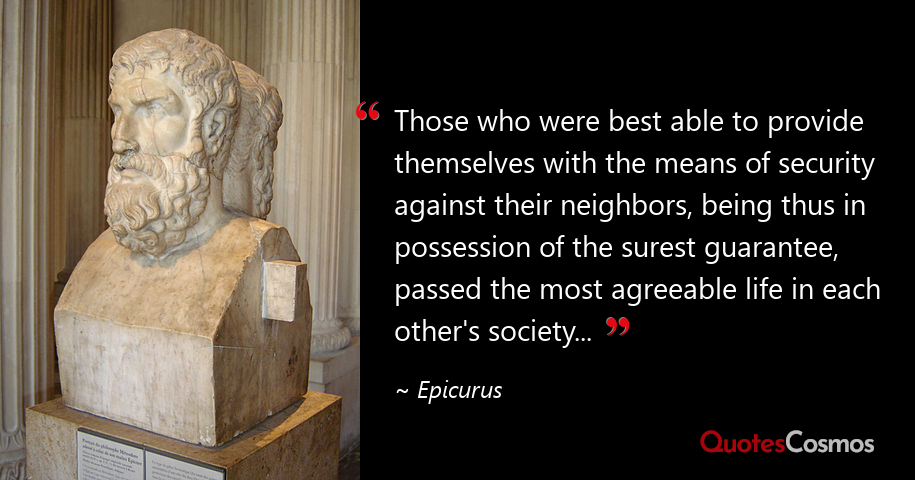 “Those who were best able to provide…” Epicurus Quote
