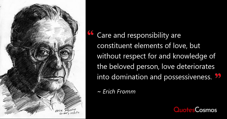 “Care and responsibility are constituent…” Erich Fromm Quote