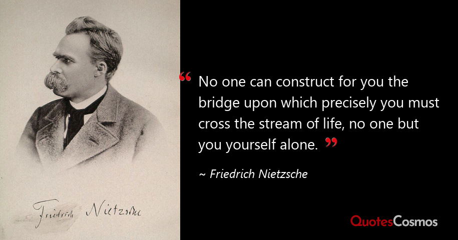 “No one can construct for you…” Friedrich Nietzsche Quote