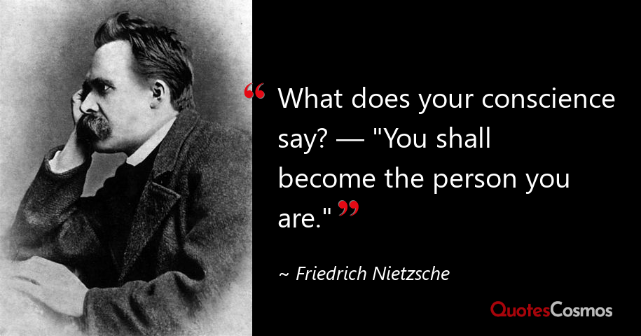 “What does your conscience say?…” Friedrich Nietzsche Quote
