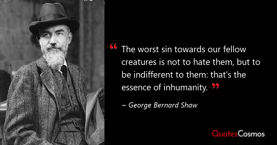 “The worst sin towards our…” George Bernard Shaw Quote