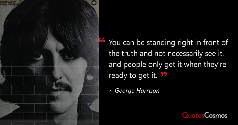 “You can be standing right in front…” George Harrison Quote