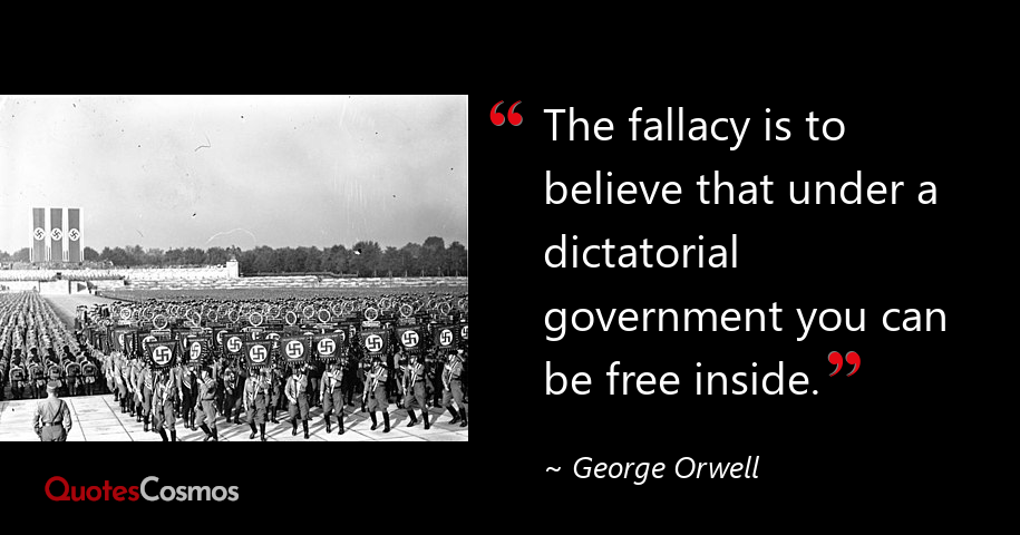 “The fallacy is to believe that under…” George Orwell Quote