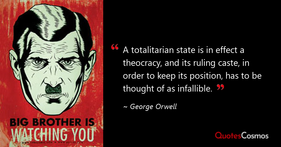 “A totalitarian state is in effect a…” George Orwell Quote
