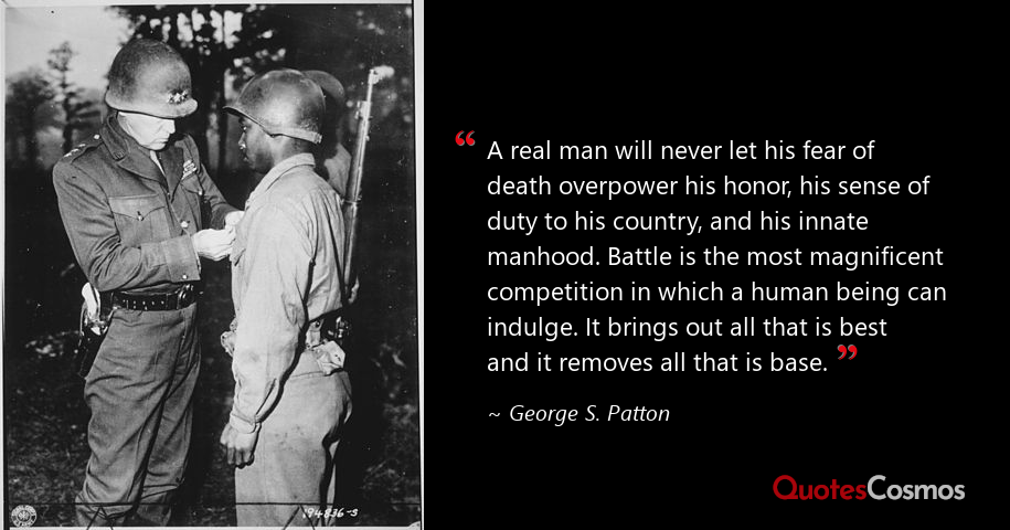 “A real man will never let his fear…” George S. Patton Quote