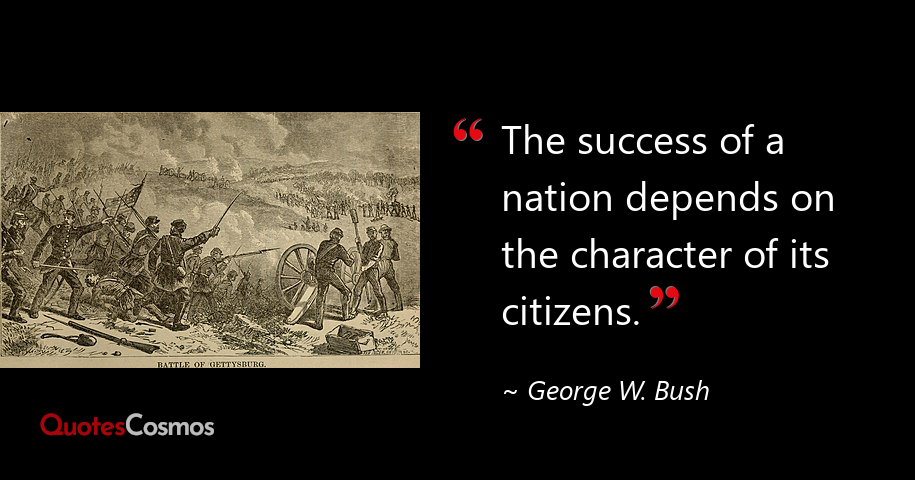 “The success of a nation depends on…” George W. Bush Quote