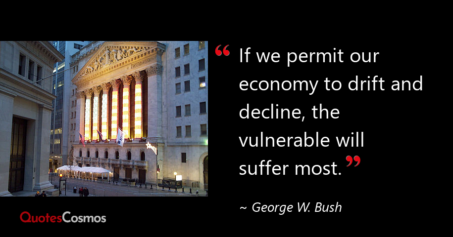 “If we permit our economy to drift…” George W. Bush Quote