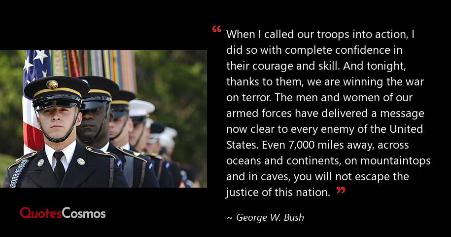 “When I called our troops into…” George W. Bush Quote