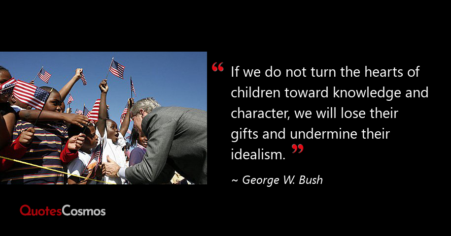 “If we do not turn the hearts of…” George W. Bush Quote