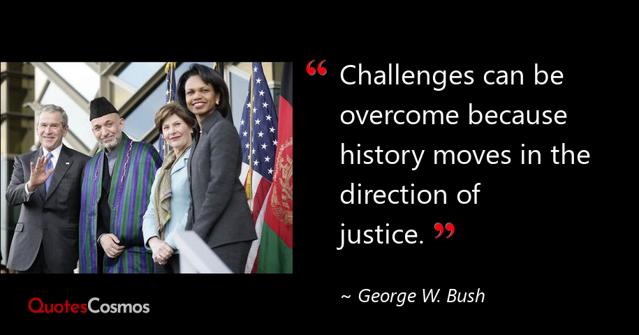 “Challenges can be overcome because…” George W. Bush Quote