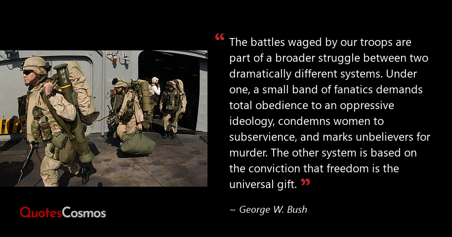 “The battles waged by our troops are…” George W. Bush Quote