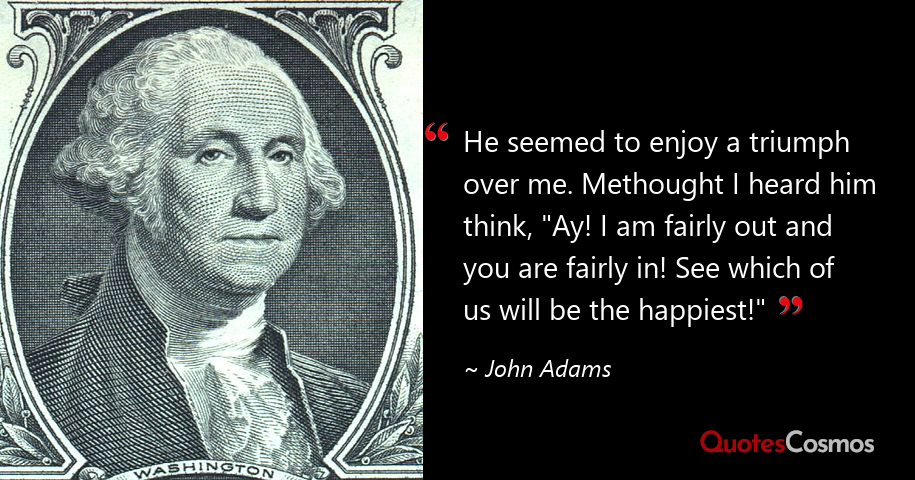 “He seemed to enjoy a triumph over…” George Washington Quote