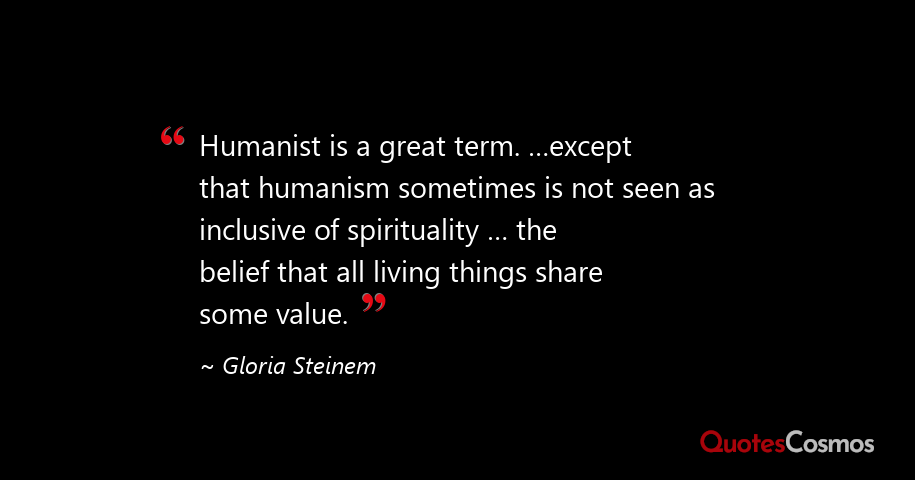“Humanist is a great term. …except…” Gloria Steinem Quote