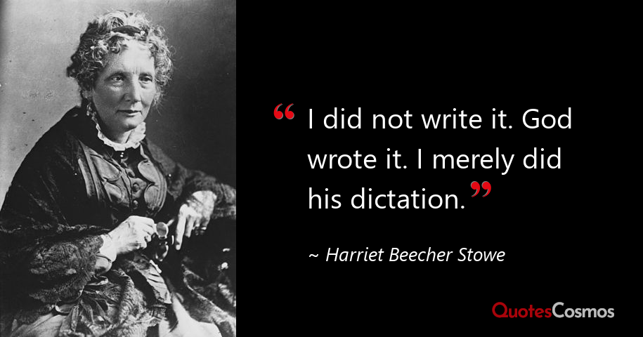 “I did not write it. God wrote…” Harriet Beecher Stowe Quote