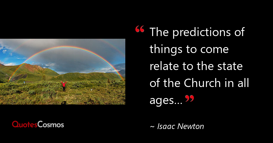 “The predictions of things to come…” Isaac Newton Quote