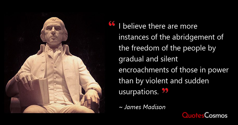 “I believe there are more instances of…” James Madison Quote
