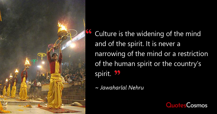 “Culture is the widening of the…” Jawaharlal Nehru Quote