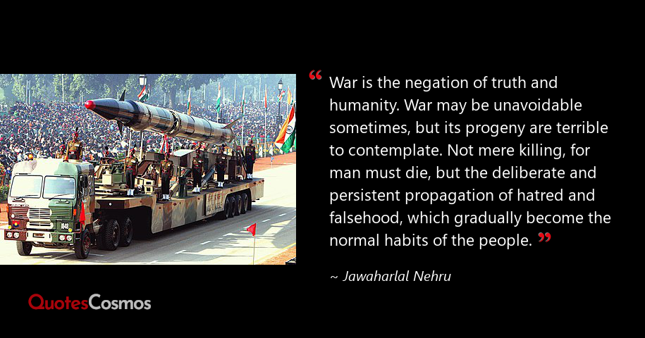 “War is the negation of truth and…” Jawaharlal Nehru Quote