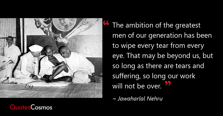 “The ambition of the greatest men…” Jawaharlal Nehru Quote