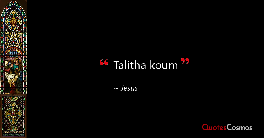 “Talitha koum” Jesus Quote